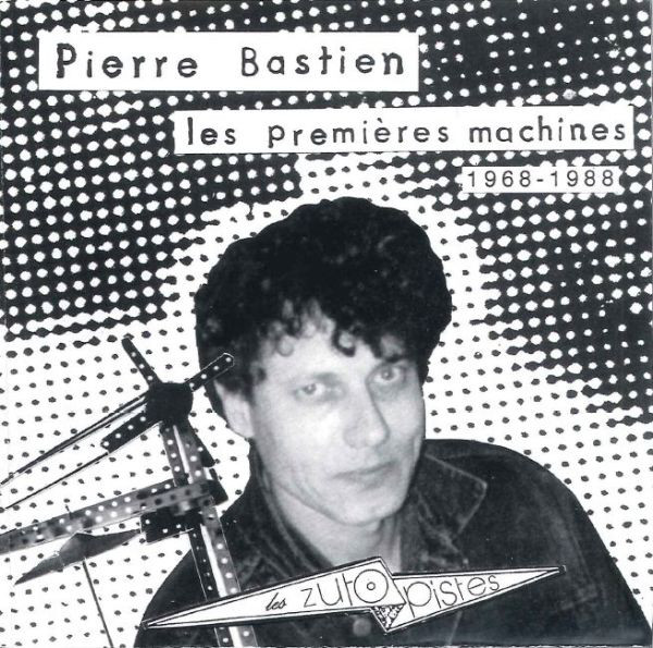 Pierre BASTIEN – Les Premières Machines 1968-1988 - RYTHMES CROISÉS